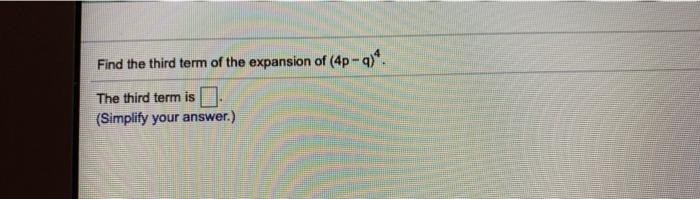 Solved Find the third term of the expansion of (4p-9). The | Chegg.com