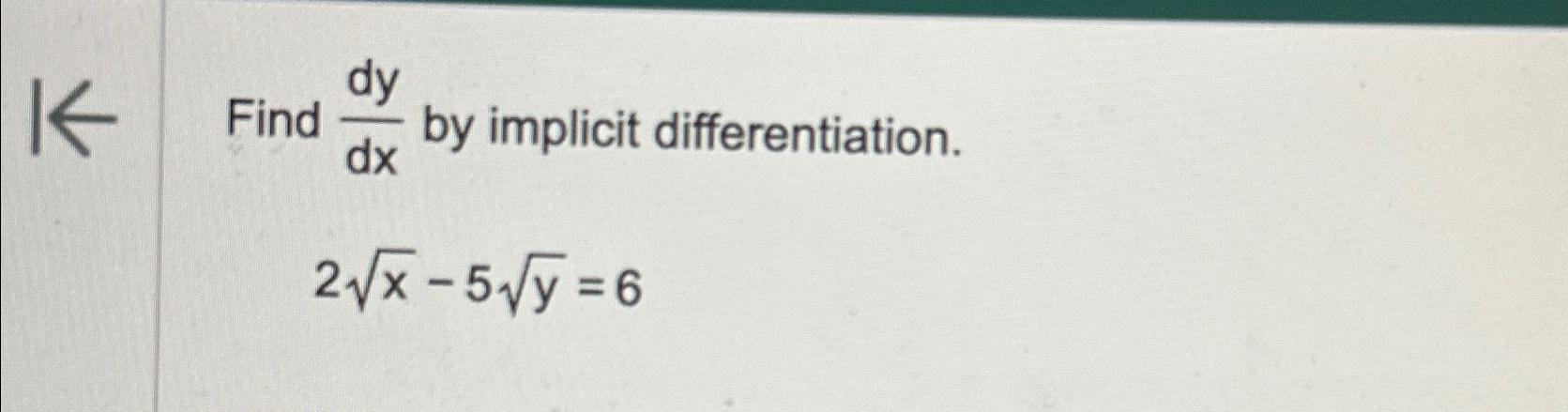 Solved Find dydx ﻿by implicit differentiation.2x2-5y2=6 | Chegg.com