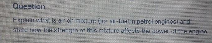 Solved Question Explain what is a rich mixture (for air-fuel | Chegg.com