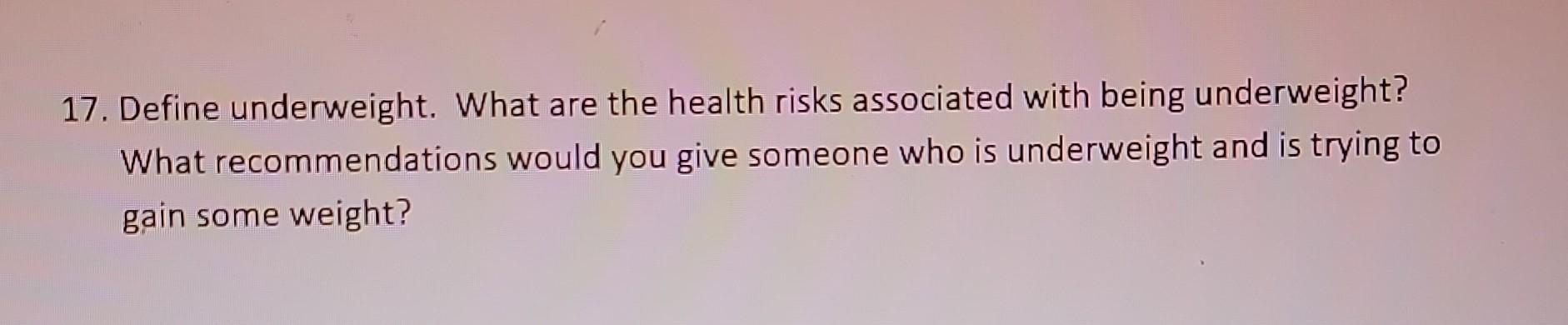 Solved 17. Define underweight. What are the health risks | Chegg.com