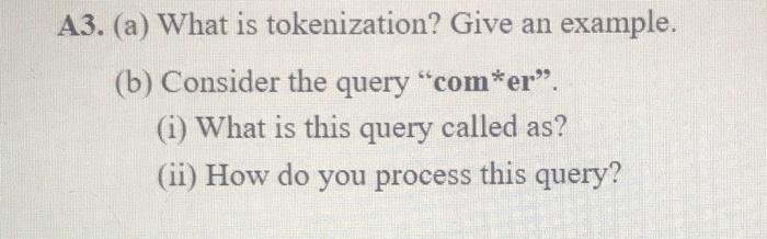 Solved A3. (a) What is tokenization? Give an example. (b) | Chegg.com