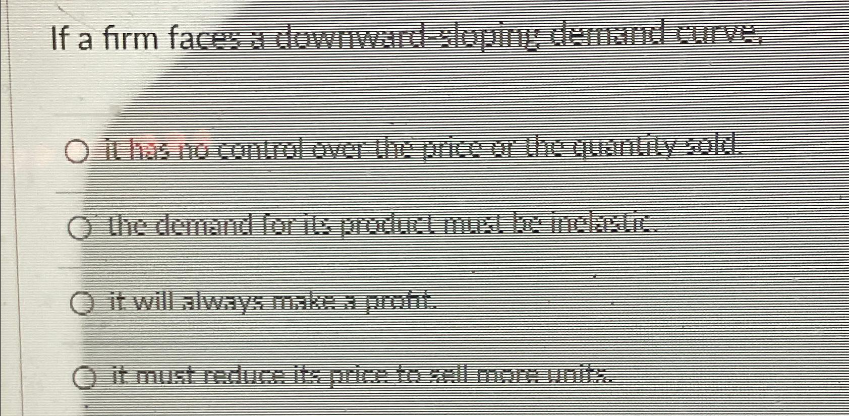 Solved If a firm faces a downward-sloping demand curve has | Chegg.com