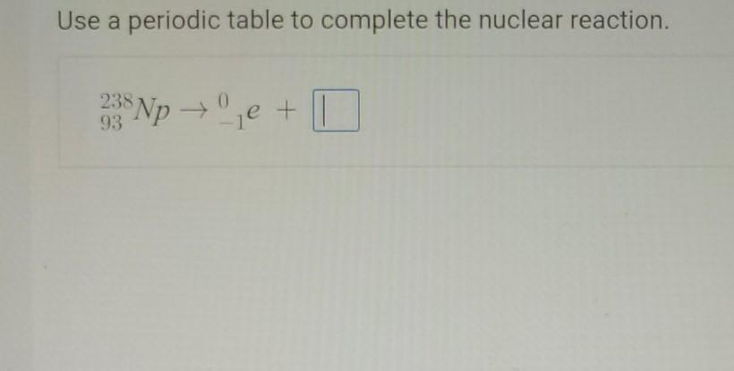 Solved Use a periodic table to complete the nuclear | Chegg.com