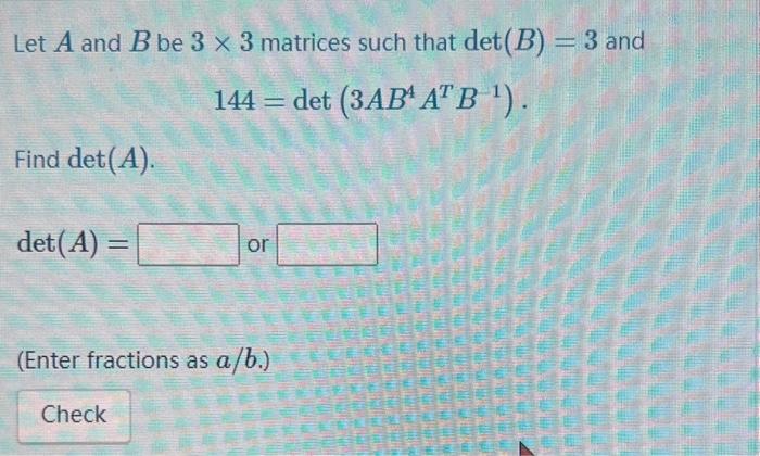 Solved Let A and B be 3×3 matrices such that det(B)=3 and | Chegg.com