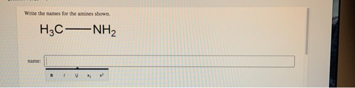 Solved Write the names for the amines shown. H3C-NH2 name: B | Chegg.com