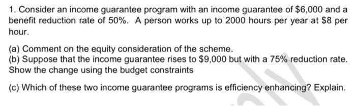Solved 1. Consider an income guarantee program with an | Chegg.com