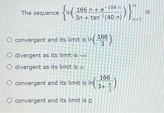 Solved The sequence {ln(3n+tan−1(40n)166n+e−108n)}n=1∞ | Chegg.com