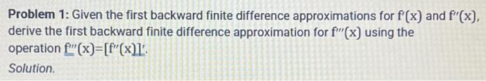 Solved Problem 1: Given the first backward finite difference | Chegg.com