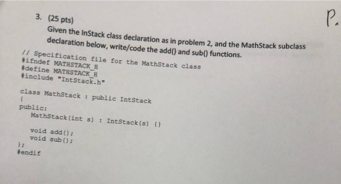Solved P. 3. (25 pts) Given the InStack class declaration as | Chegg.com