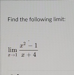 Solved Find the following limit:limx→1x2-1x+4 | Chegg.com