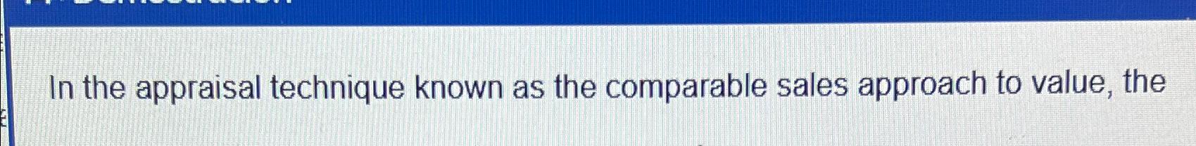 Solved In the appraisal technique known as the comparable | Chegg.com