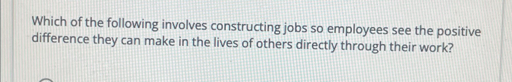 Solved Which of the following involves constructing jobs so | Chegg.com