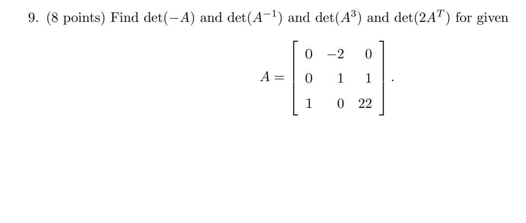 Solved 9. (8 points) Find det(−A) and det(A−1) and det(A3) | Chegg.com