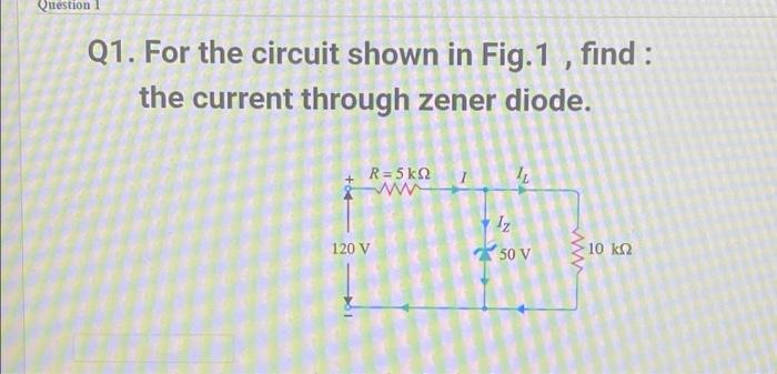 Solved Question 1 Q1. For the circuit shown in Fig.1, find : | Chegg.com