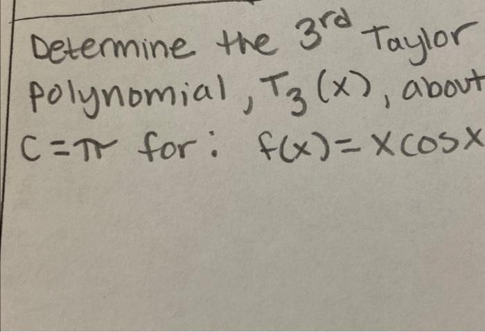 Solved Determine the 3rd Taylor polynomial, T3(x), about | Chegg.com