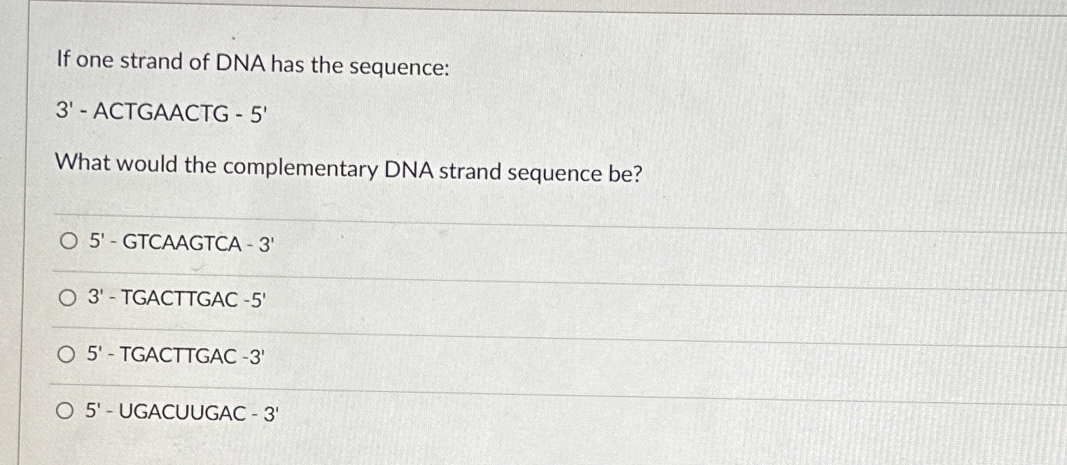 Solved If one strand of DNA has the sequence:3' - ﻿ACTGAACTG | Chegg.com