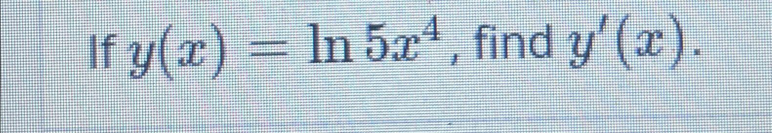 Solved If y(x)=ln5x4, ﻿find y'(x) | Chegg.com