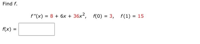 Solved Find f. f′′(x)=8+6x+36x2,f(0)=3,f(1)=15 f(x)= | Chegg.com