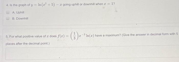 Solved 4. Is the graph of y=ln(x2+5)−x going uphill or | Chegg.com