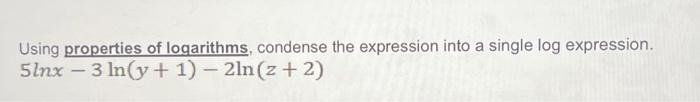 Solved Using properties of logarithms, condense the | Chegg.com