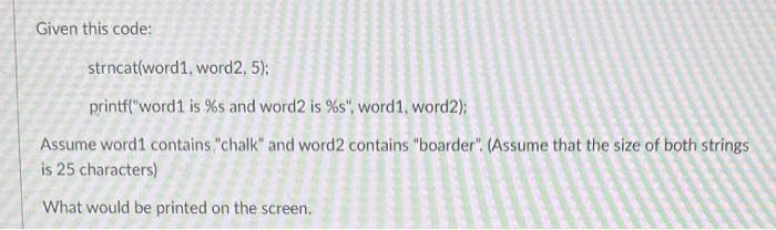 Solved Given this code: strncat(word1, word2, 5); | Chegg.com
