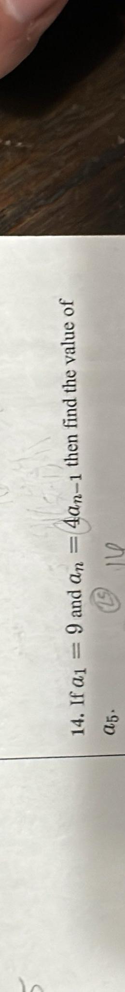 Solved If a1=9 ﻿and an=4an-1 ﻿then find the value of a5 | Chegg.com