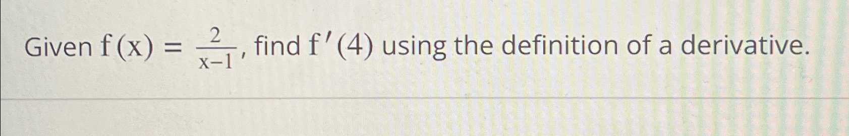 Solved Given f(x)=2x-1, ﻿find f'(4) ﻿using the definition of | Chegg.com