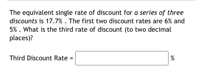 Solved The equivalent single rate of discount for a series | Chegg.com