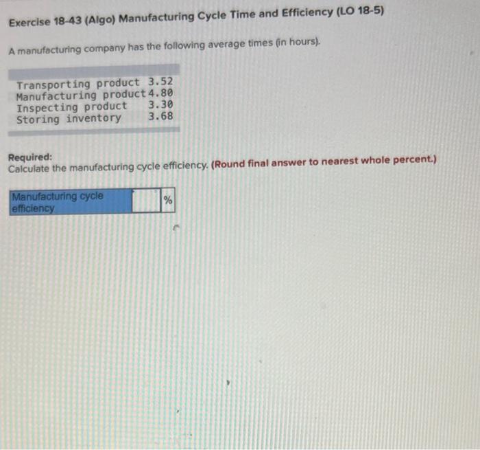 Solved Exercise 18−43 (Algo) Manufacturing Cycle Time and | Chegg.com