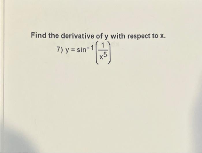 Solved Find the derivative of y with respect to x. 7) y = | Chegg.com