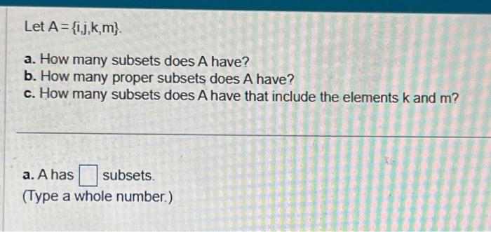 Solved Let A = {i,j,k,m}. a. How many subsets does A have? | Chegg.com