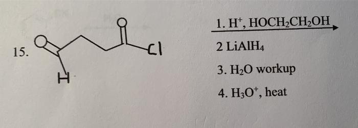 Solved 1. H®, HOCH2CH2OH 15. gree 2 LiAlH4 3. H2O workup 4. | Chegg.com