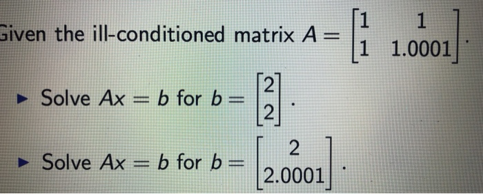 Solved [1 Given the ill-conditioned matrix A= 1 1 [1 1.0001 | Chegg.com
