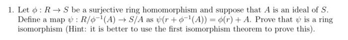 Solved 1. Let ϕ:R→S be a surjective ring homomorphism and | Chegg.com