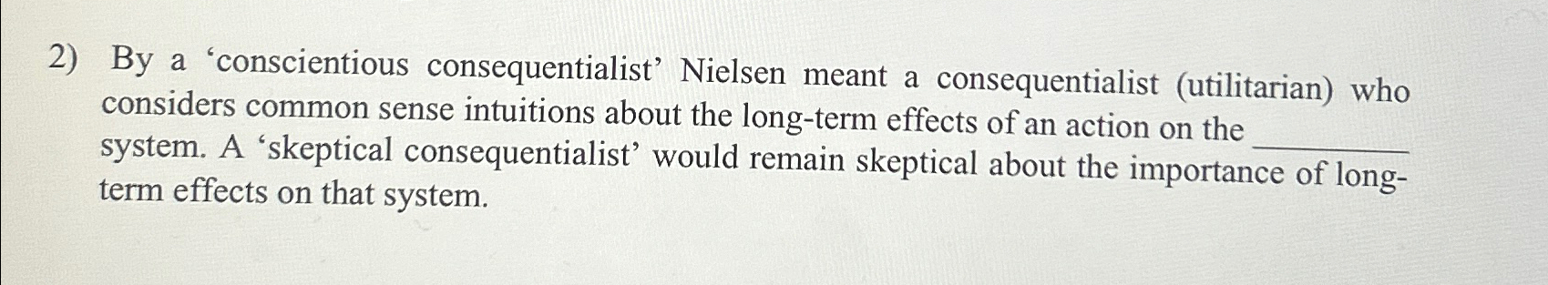 Solved By a 'conscientious consequentialist' Nielsen meant a | Chegg.com