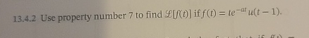 Solved 13.4.2 ﻿Use property number 7 ﻿to find L[f(t)] ﻿if | Chegg.com