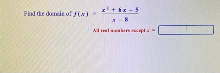 Solved Find the domain of f(x)=x−8x2+6x−5 All real numbers | Chegg.com