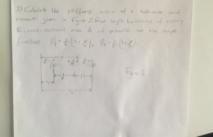 Solved 2) Calculate the stiffness matrix of a stiffness | Chegg.com