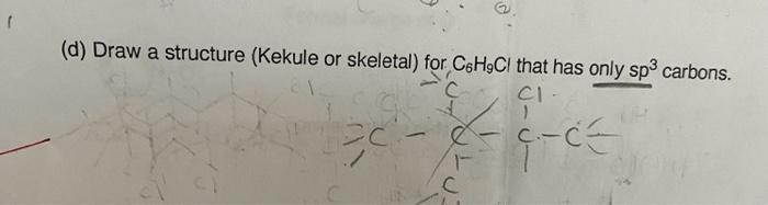 Solved (d) Draw a structure (Kekule or skeletal) for C6H9Cl | Chegg.com