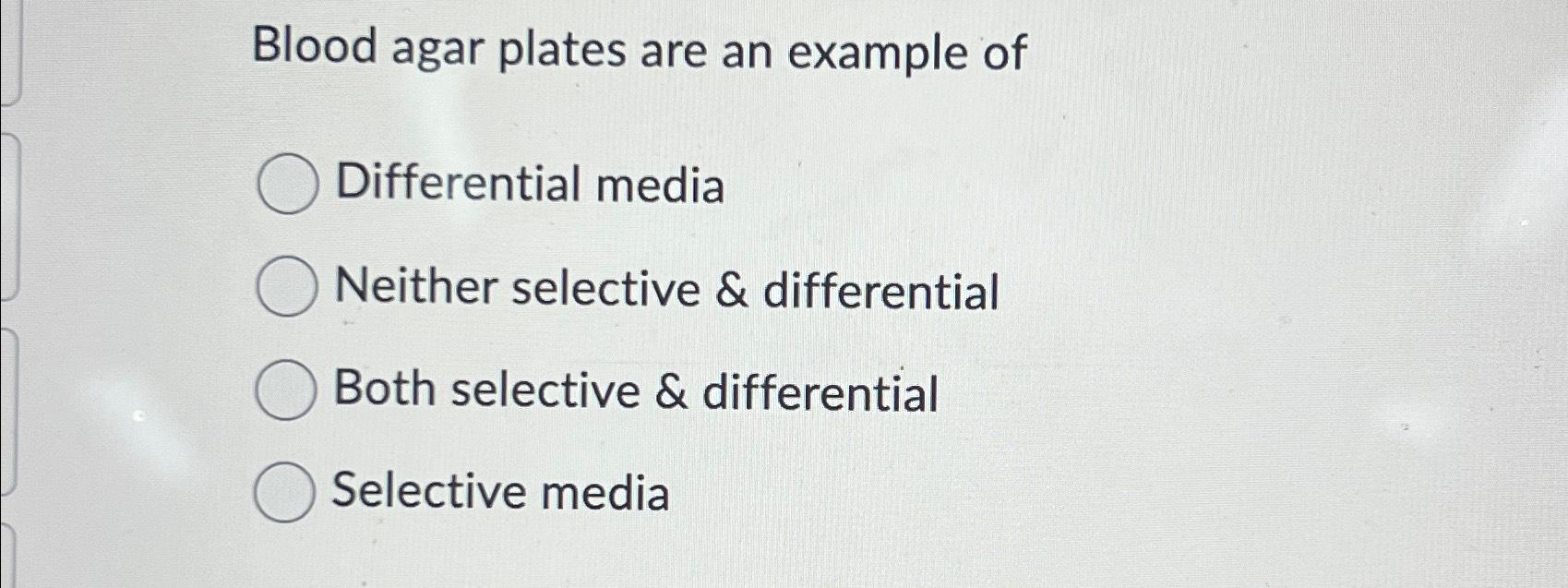 Solved Blood agar plates are an example ofDifferential | Chegg.com