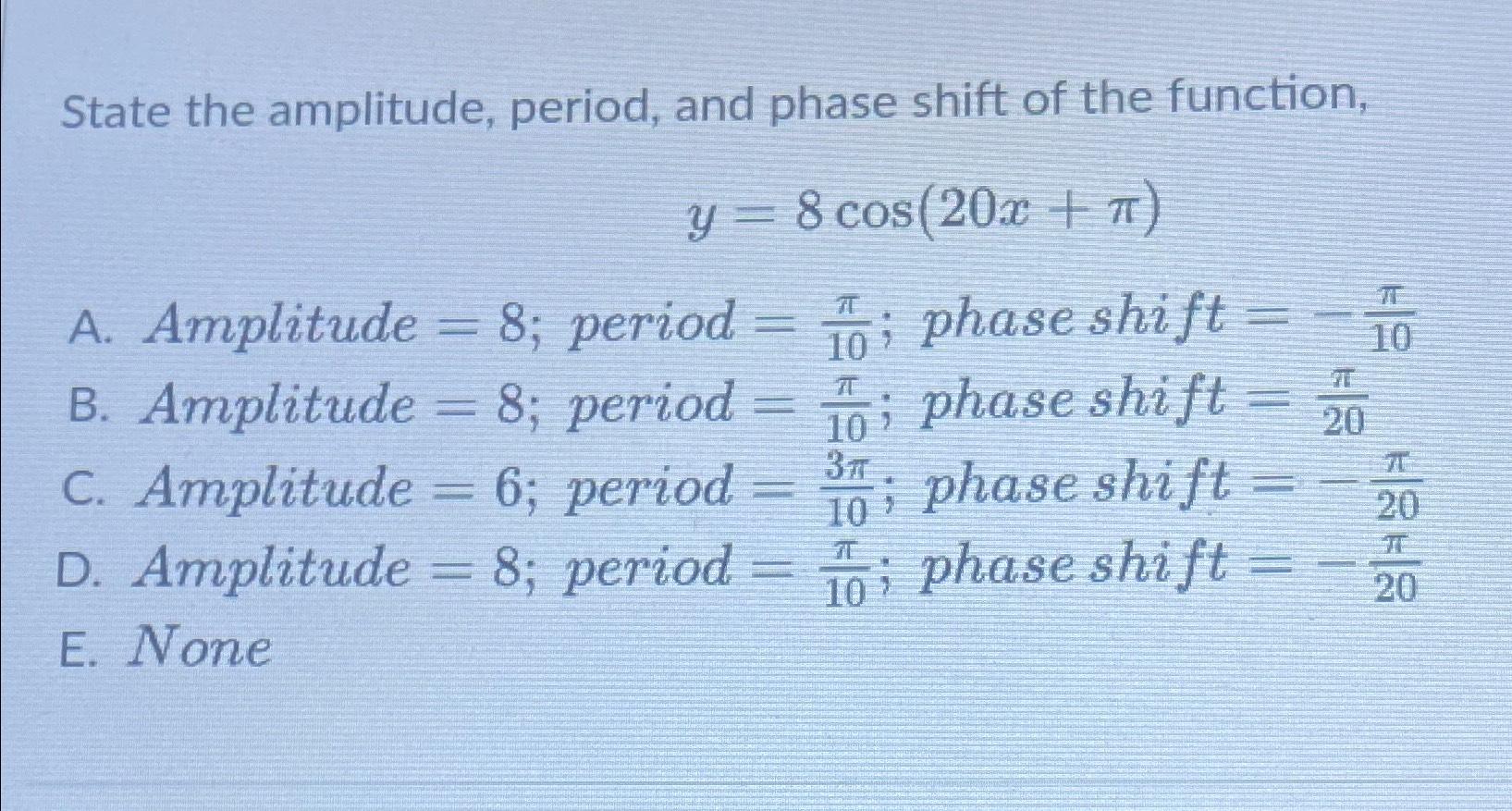 Solved State the amplitude, period, and phase shift of the | Chegg.com