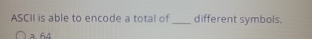 Solved ASCII is able to encode a total of q, ﻿different | Chegg.com