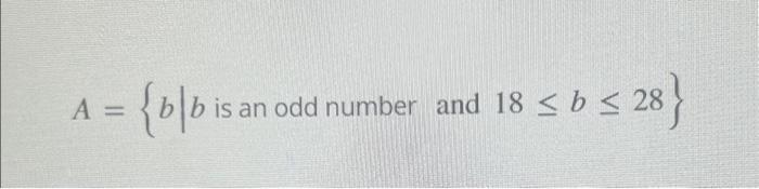 A = = {b|b is an odd number and 18 ≤ b ≤ 28 | Chegg.com