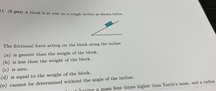 Solved 11. (5 pts) A block is at rest on a rough incline as | Chegg.com