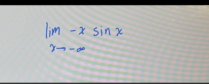 Solved limx→−∞−xsinx | Chegg.com