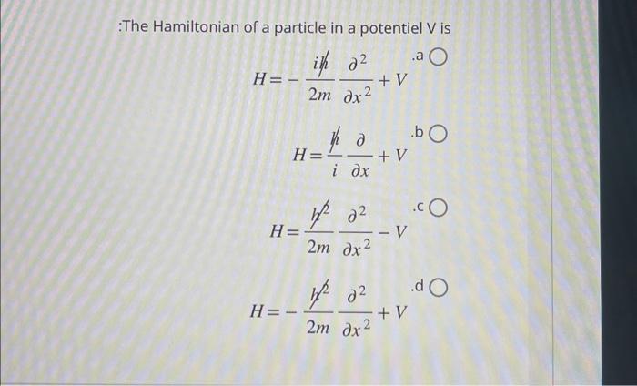 Solved :The Hamiltonian of a particle in a potentiel V is | Chegg.com
