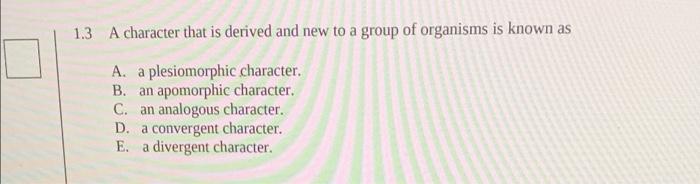Solved 1.3 A character that is derived and new to a group of | Chegg.com