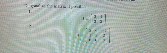 Solved Diagonalize the matrix if possible: | Chegg.com