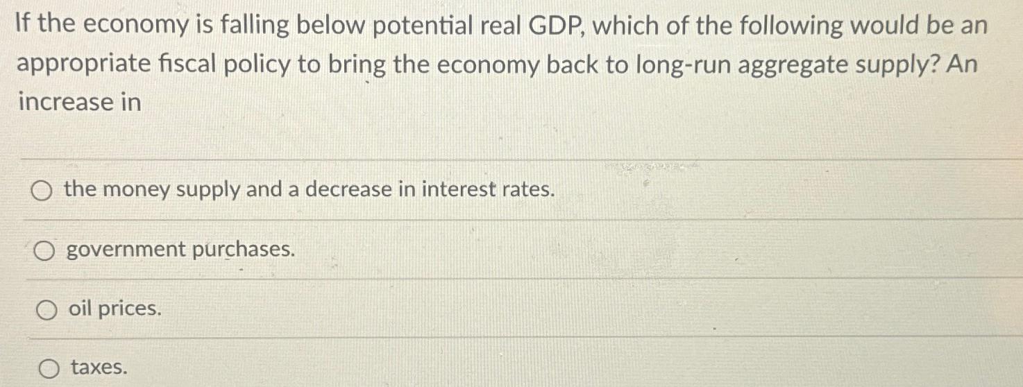 Solved If the economy is falling below potential real GDP, | Chegg.com