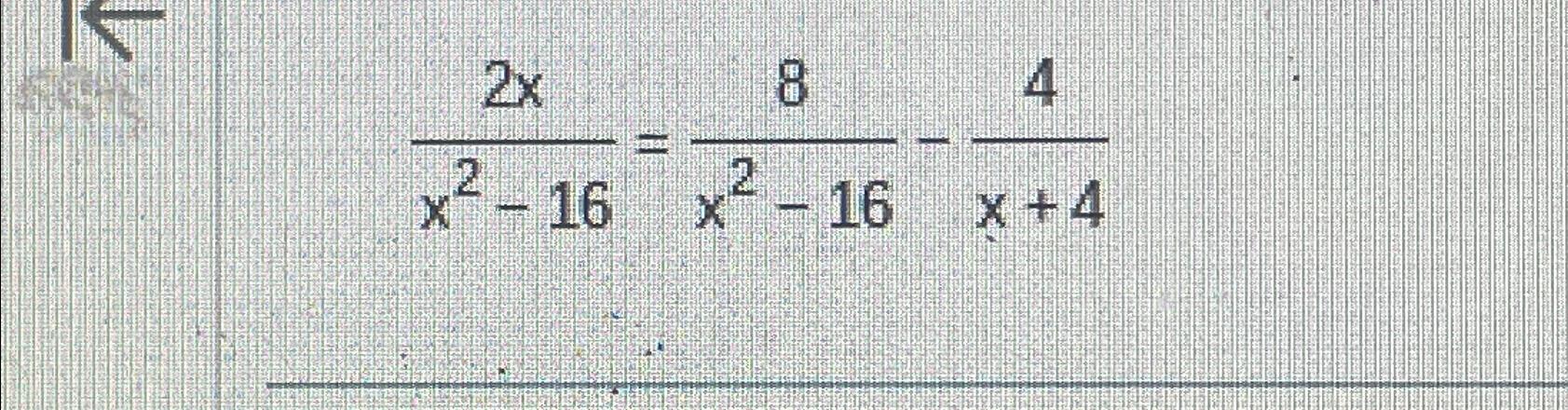Solved 2xx2-16=8x2-16-4x+4 | Chegg.com